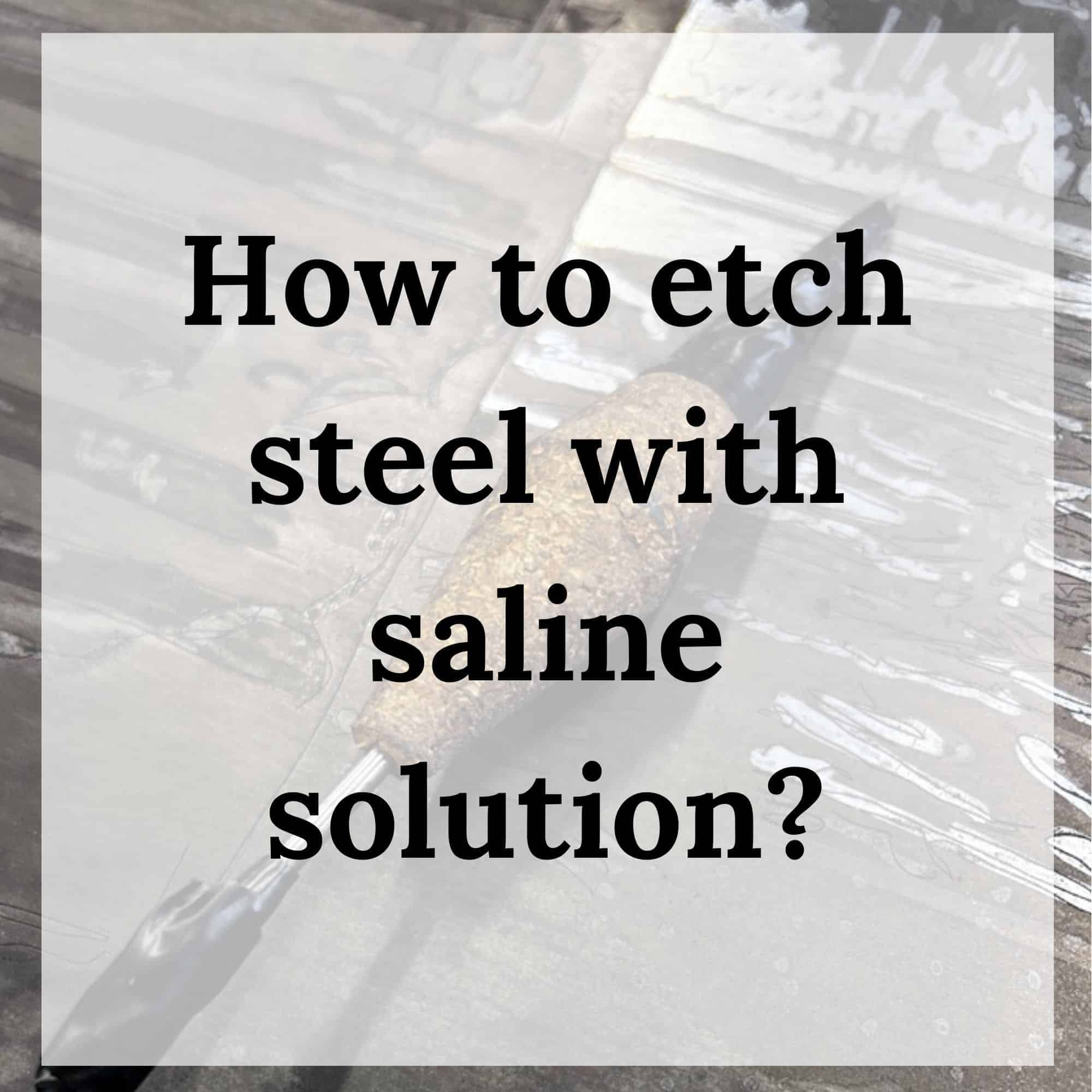 How to create etching steel with saline solution? by Jenny Gunning from ...